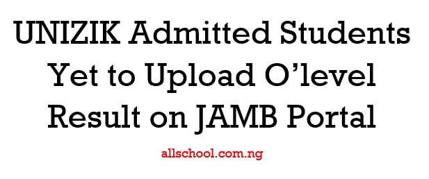UNIZIK Fresh Students Yet to Upload O'level Result 2019/20 | PDF