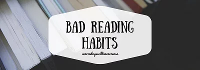 Six Bad Reading Habits and How to Overcome them