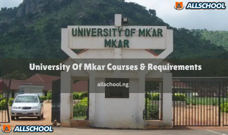 University Of Mkar Courses & Requirements [UPDATED] - Allschool.ng